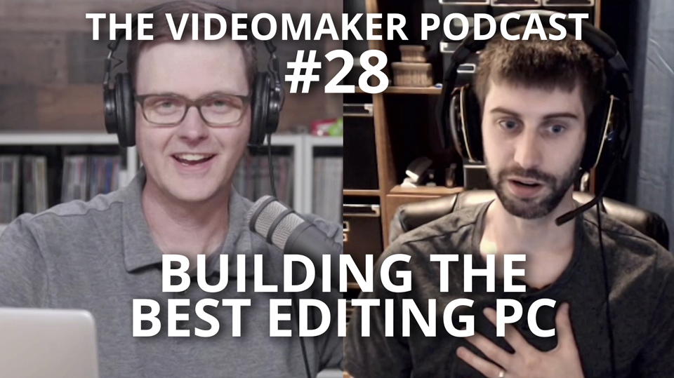 Building the best editing PC - Videomaker