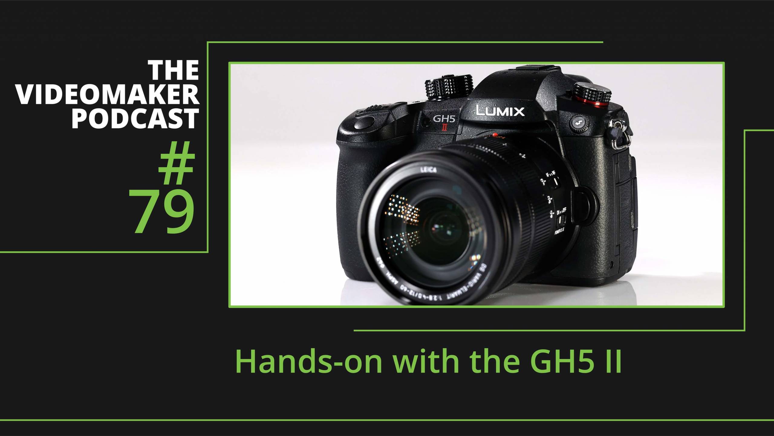Hands-on with the GH5 II - Videomaker