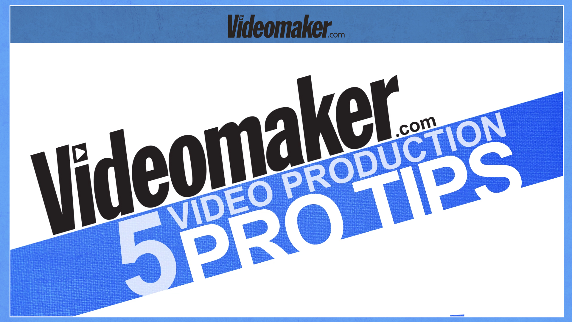 5 Simple Video Production Pro Tips - Videomaker