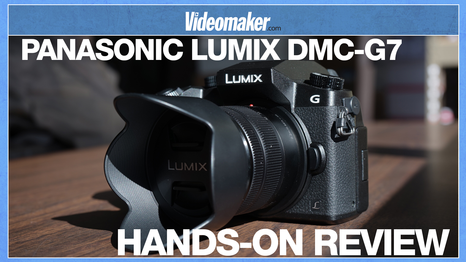 Panasonic Lumix DMC-G7 - Hands-On Review - Videomaker