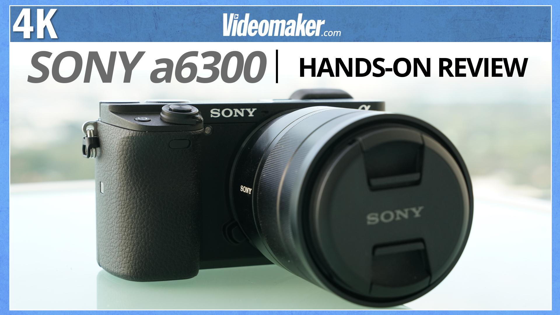 Sony a6300 - Video Review - Videomaker